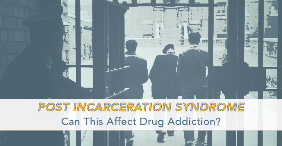 Post Incarceration Syndrome: Can This Affect Drug Addiction ...